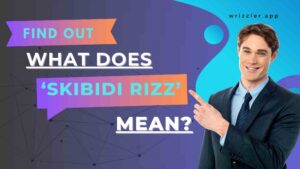 What Does Skibidi Mean? The Trend Behind Skibidi Rizz - Wrizzler