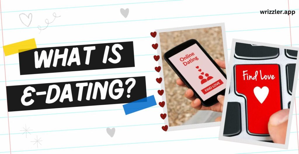 What’s E-Dating? - Wrizzler